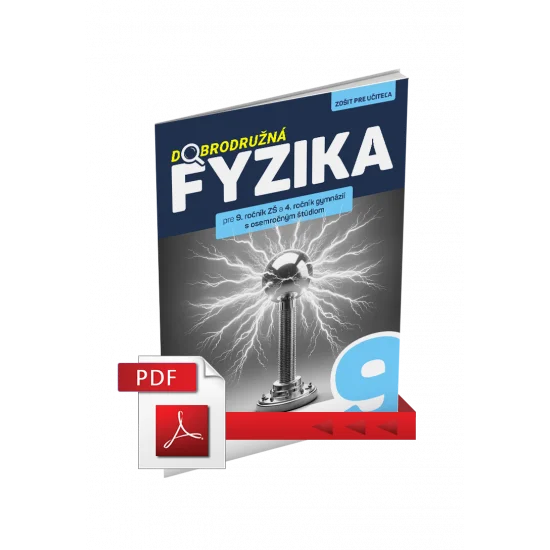 DOBRODRUŽNÁ FYZIKA PRE 9. ROČNÍK ZŠ A 4. ROČNÍK GOŠ – ZOŠIT PRE UČITEĽA (PDF) - 978-80-8280-522-5